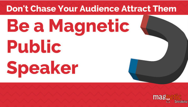 How To Develop A Magnetic Public Speaking Style - Magnetic Speaking