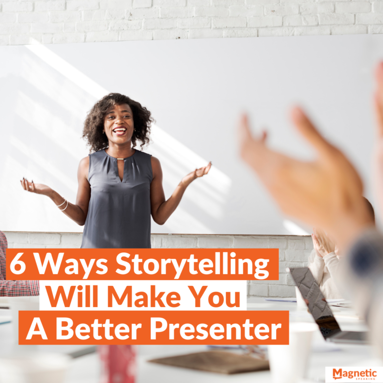 6 Ways Storytelling Will Make You A Better Presenter - Magnetic Speaking